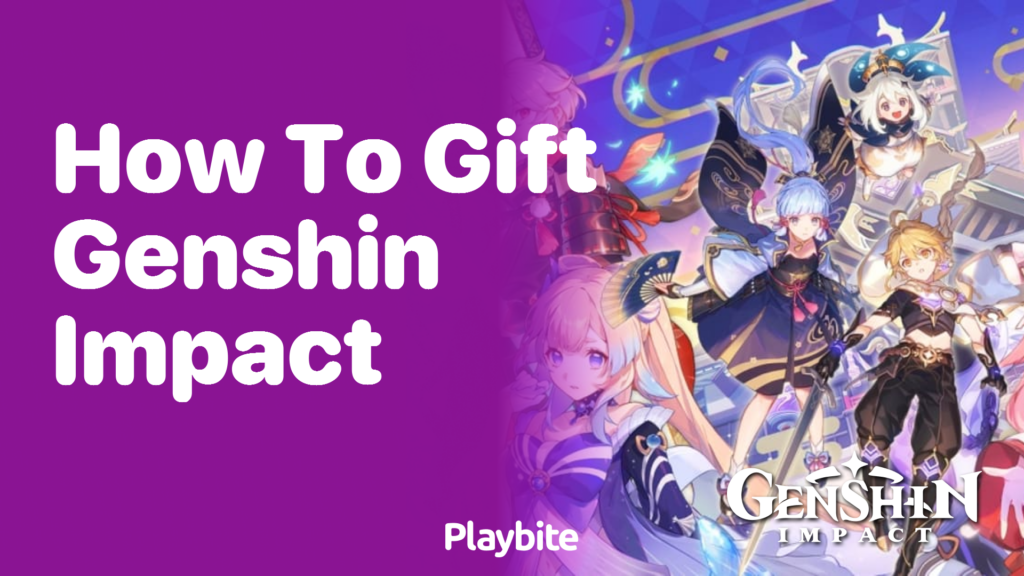How to Gift in Genshin Impact: A Handy Guide - Playbite