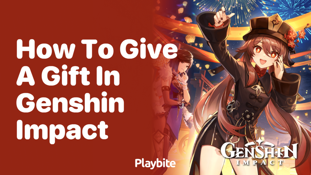 How to Give a Gift in Genshin Impact: A Simple Guide - Playbite