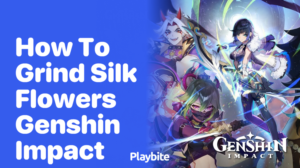 How to Grind Silk Flowers in Genshin Impact - Playbite