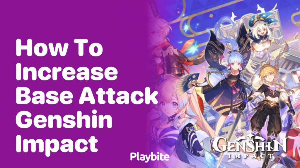 How to Increase Base Attack in Genshin Impact - Playbite
