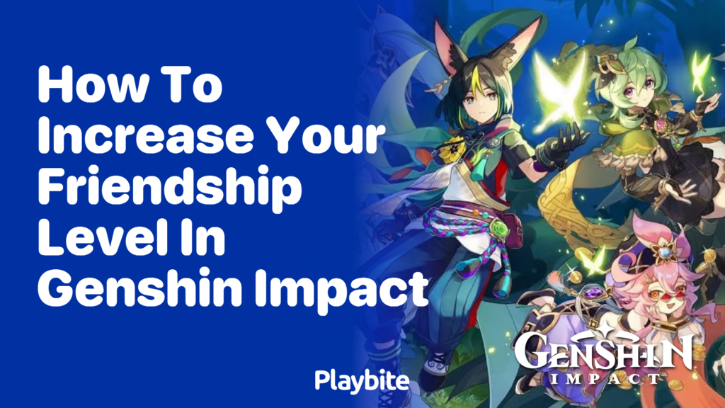 How to Boost Your Friendship Level in Genshin Impact - Playbite