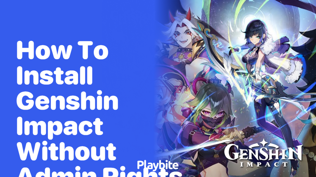 How to Install Genshin Impact Without Admin Rights - Playbite
