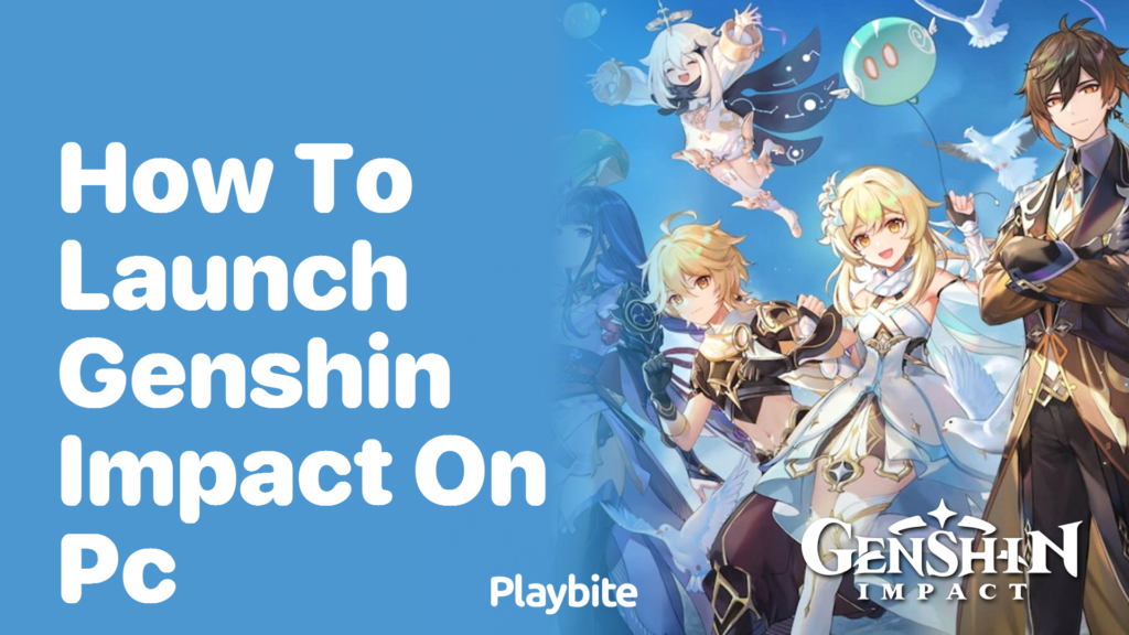 How to Launch Genshin Impact on PC: A Quick Guide - Playbite