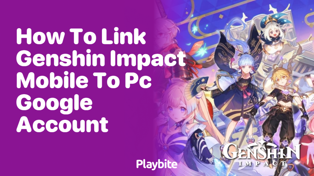 How to Link Genshin Impact Mobile to PC Google Account - Playbite
