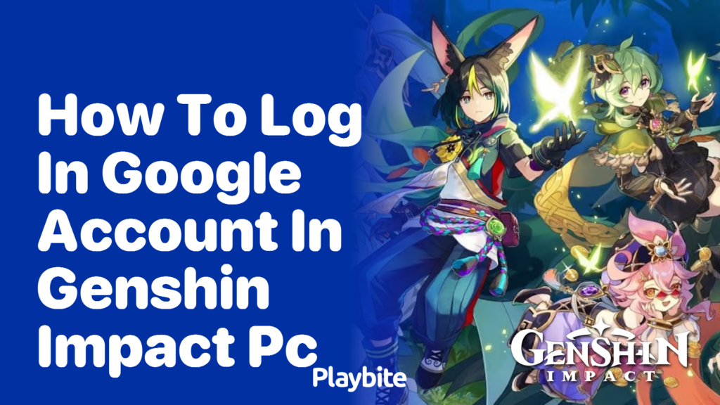 How to Log In to Your Google Account in Genshin Impact on PC - Playbite