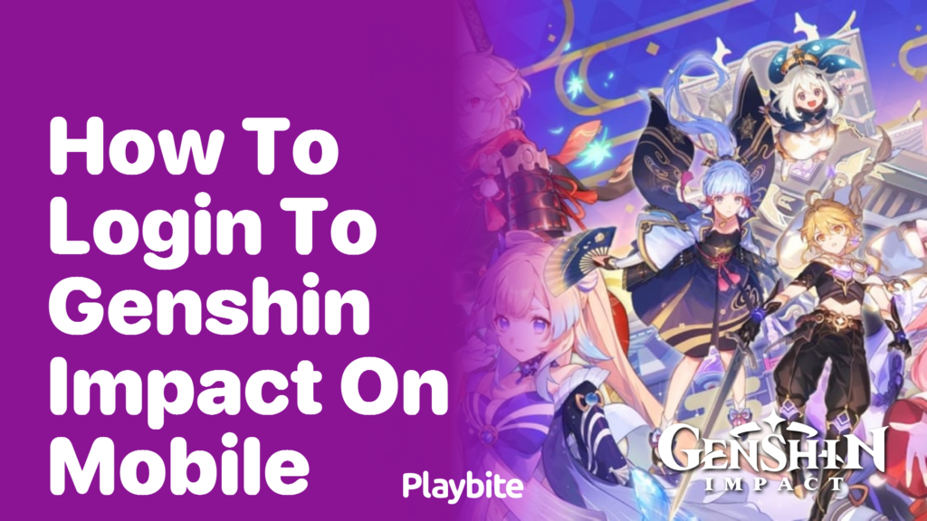 How to Log In to Genshin Impact on Mobile: A Step-by-Step Guide - Playbite