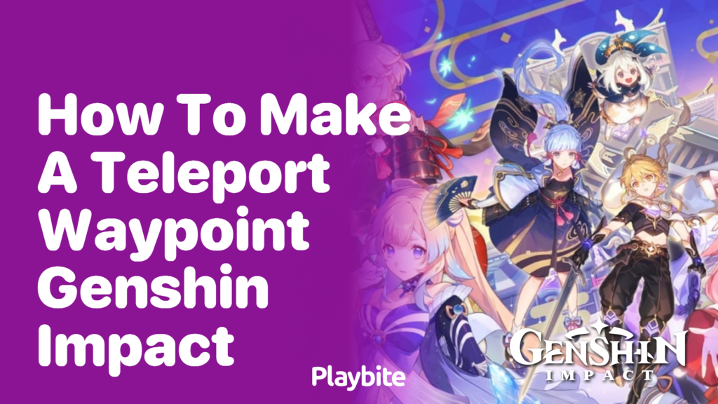 How to Make a Teleport Waypoint in Genshin Impact - Playbite