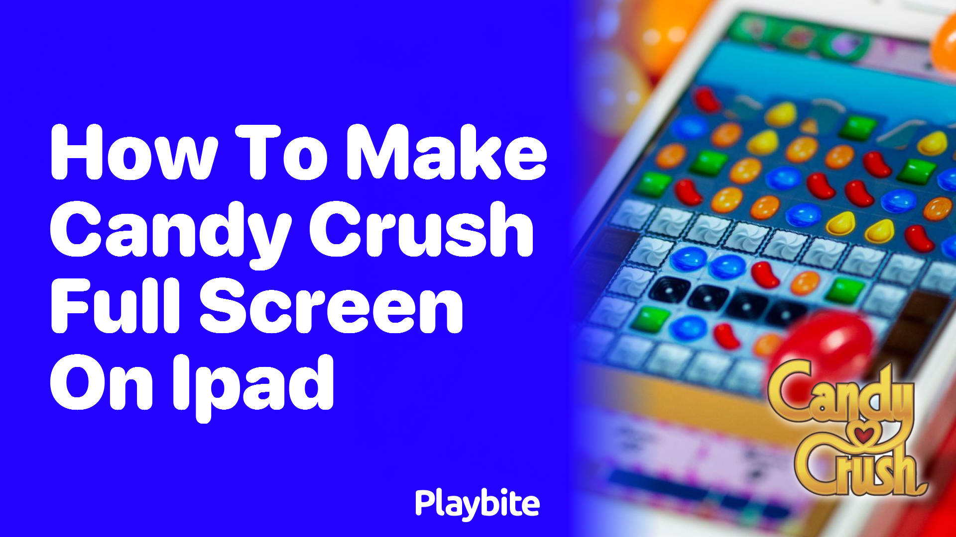 How to Make Candy Crush Full Screen on iPad - Playbite