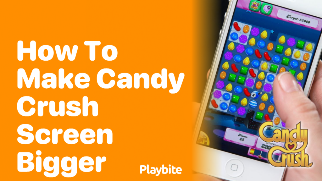 How to Make Your Candy Crush Screen Bigger - Playbite