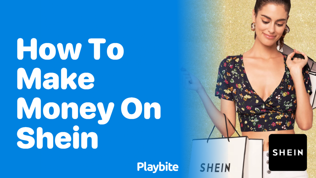How to Make Money on SHEIN: A Simple Guide - Playbite