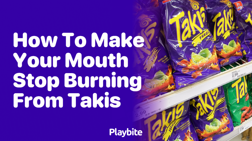 How to Make Your Mouth Stop Burning from Takis - Playbite
