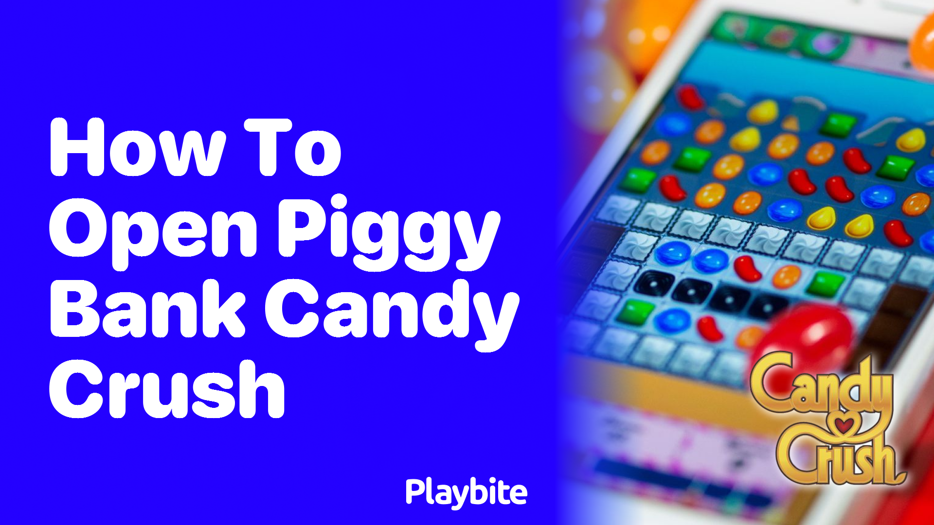 How to Open the Piggy Bank in Candy Crush: A Quick Guide - Playbite