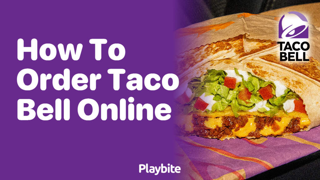 How to Order Taco Bell Online: A Quick Guide - Playbite