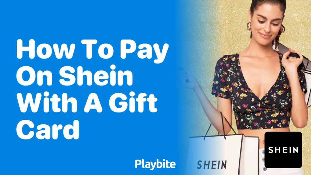 How to Pay on SHEIN with a Gift Card: A Simple Guide - Playbite
