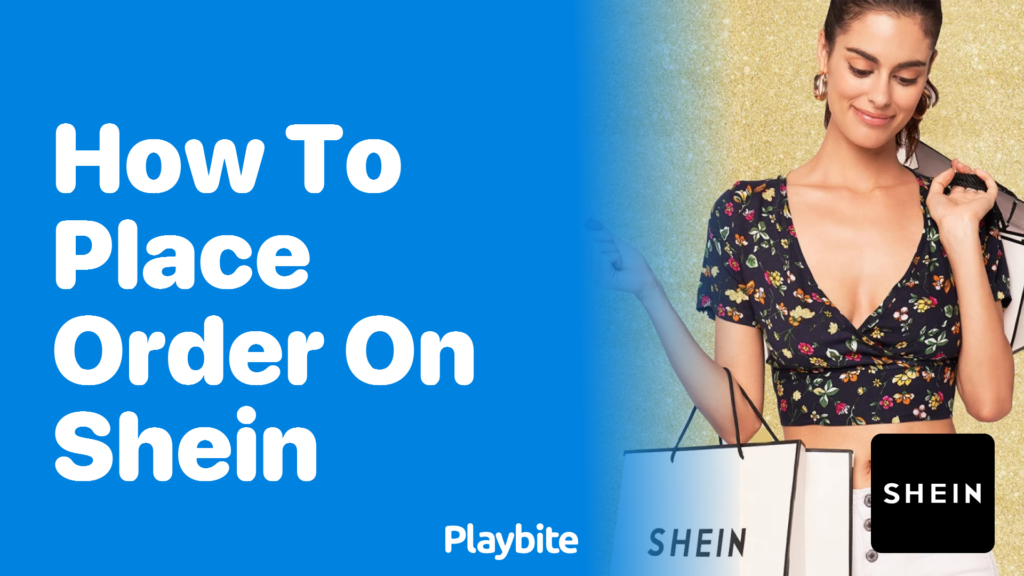 How to Place an Order on SHEIN: A Simple Guide - Playbite