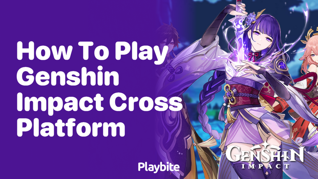 How to Play Genshin Impact Cross-Platform - Playbite