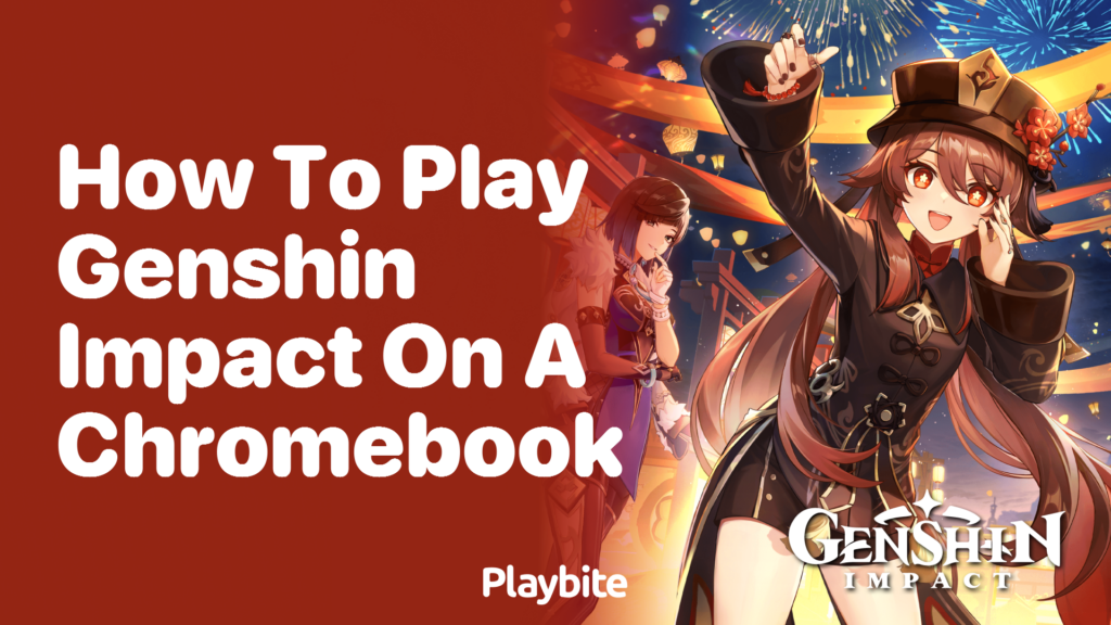 How to Play Genshin Impact on a Chromebook - Playbite