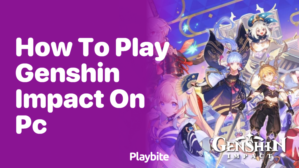 How to Play Genshin Impact on PC: A Comprehensive Guide - Playbite