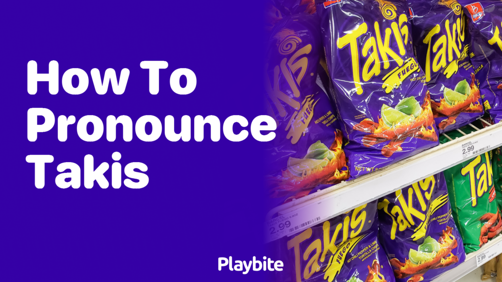 How to Pronounce Takis: Your Guide to Saying It Right - Playbite