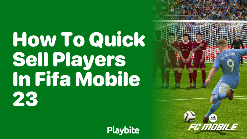 How to Quick Sell Players in FIFA Mobile 23 - Playbite