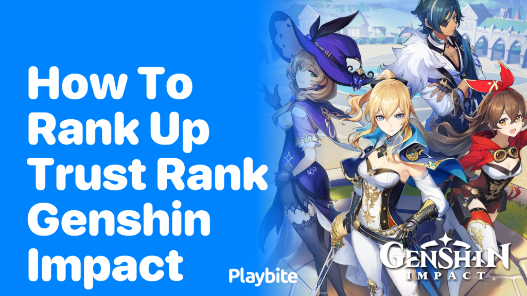 How to Rank Up Your Trust Rank in Genshin Impact - Playbite