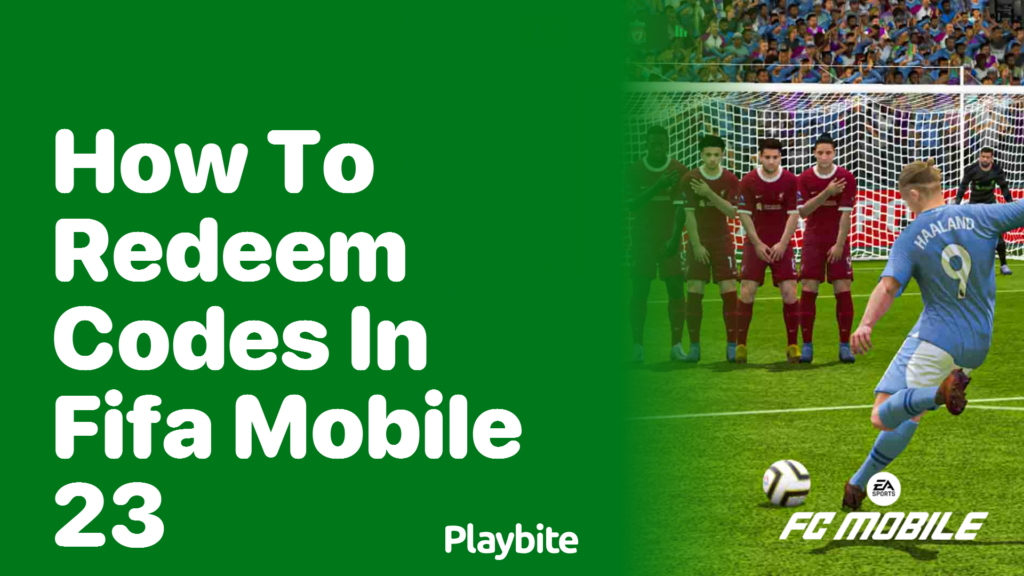 How to Redeem Codes in FIFA Mobile 23 - Playbite