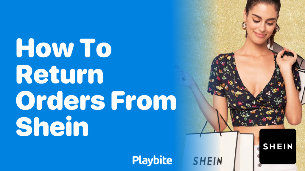 How to Return Orders from SHEIN: A Simple Guide - Playbite