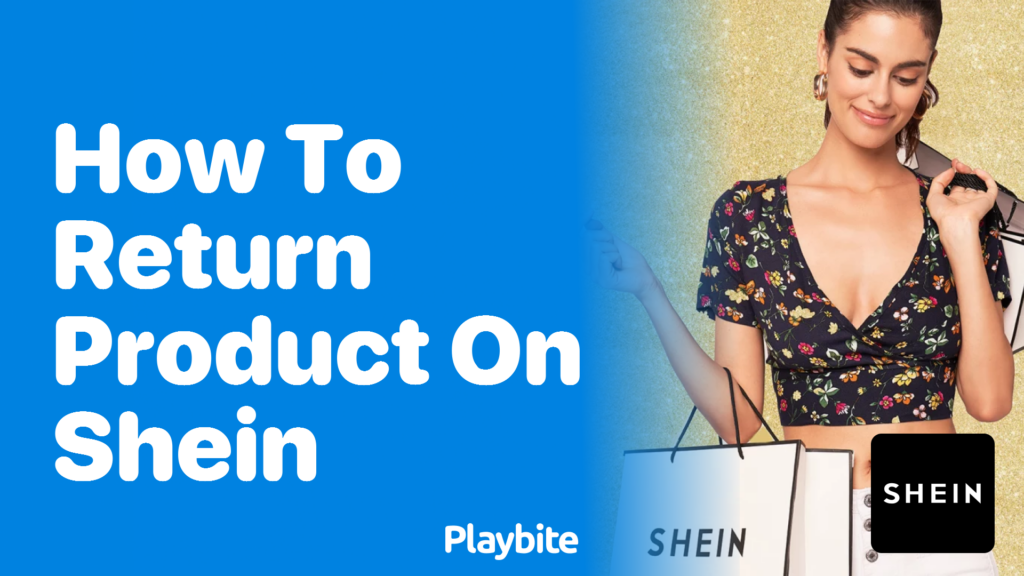 How to Return a Product on SHEIN: A Quick Guide - Playbite
