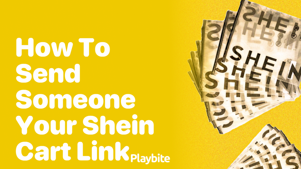 How to Send Someone Your SHEIN Cart Link: A Simple Guide - Playbite
