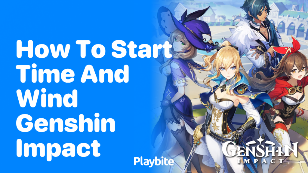 How to Start Time and Wind in Genshin Impact - Playbite