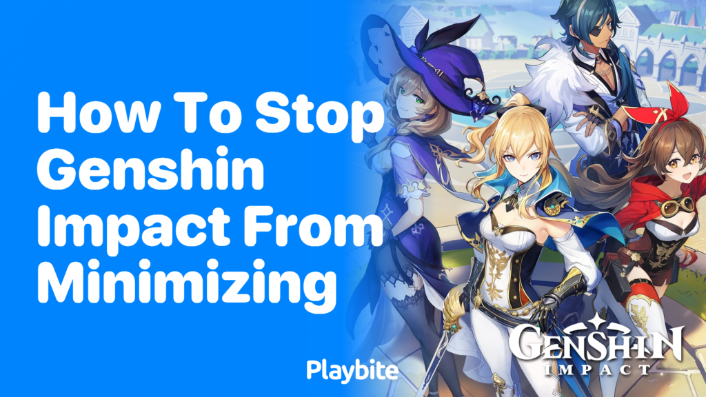 How to Stop Genshin Impact from Minimizing: Quick Fixes and Tips - Playbite