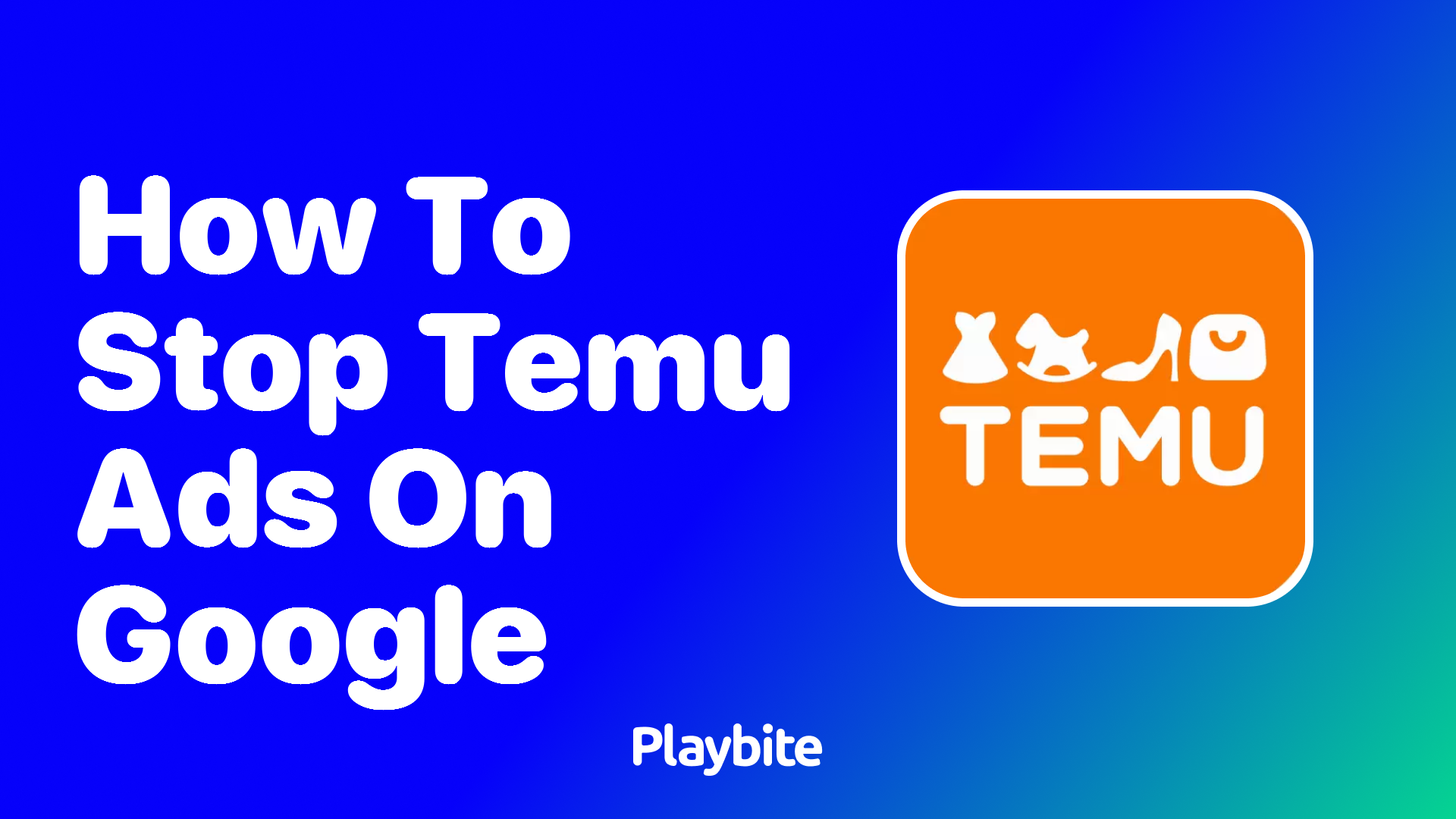 How to Stop Temu Ads on Google - Playbite
