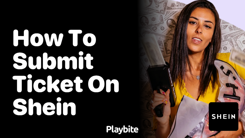 How to Submit a Ticket on SHEIN: Your Quick Guide - Playbite