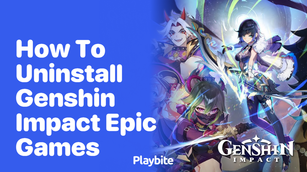 How to Uninstall Genshin Impact from Epic Games - Playbite