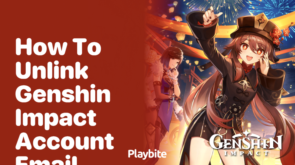 How to Unlink Your Genshin Impact Account Email - Playbite