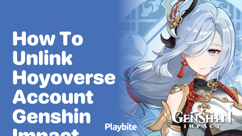 Unlinking Your Hoyoverse Account in Genshin Impact: A Simple Guide - Playbite