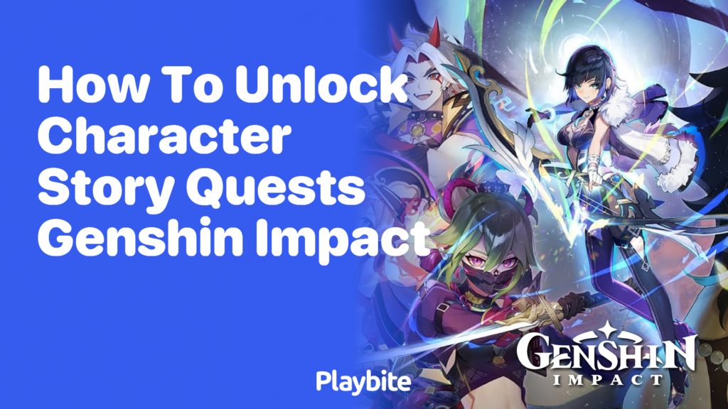 How to Unlock Character Story Quests in Genshin Impact - Playbite