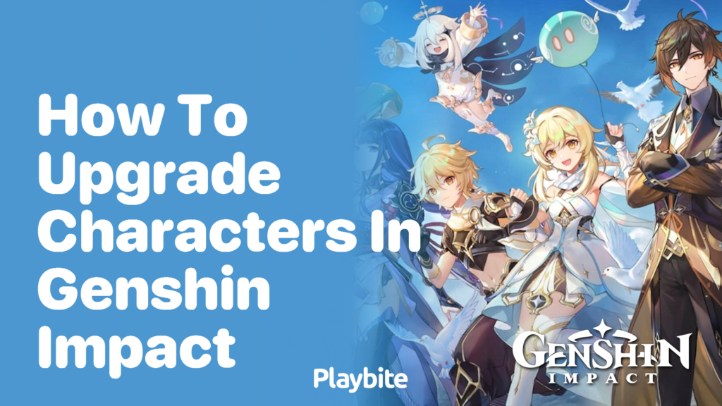 How to Upgrade Characters in Genshin Impact: A Simple Guide - Playbite