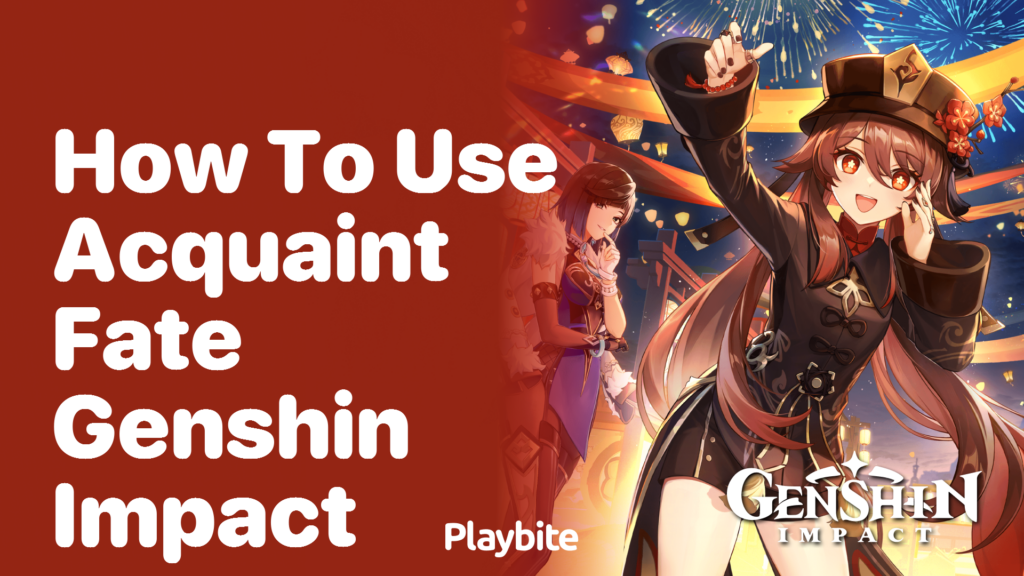 How to Use Acquaint Fate in Genshin Impact - Playbite