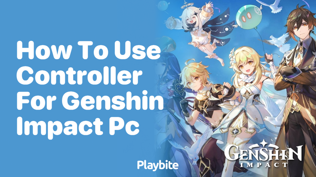 How to Use a Controller for Genshin Impact on PC - Playbite