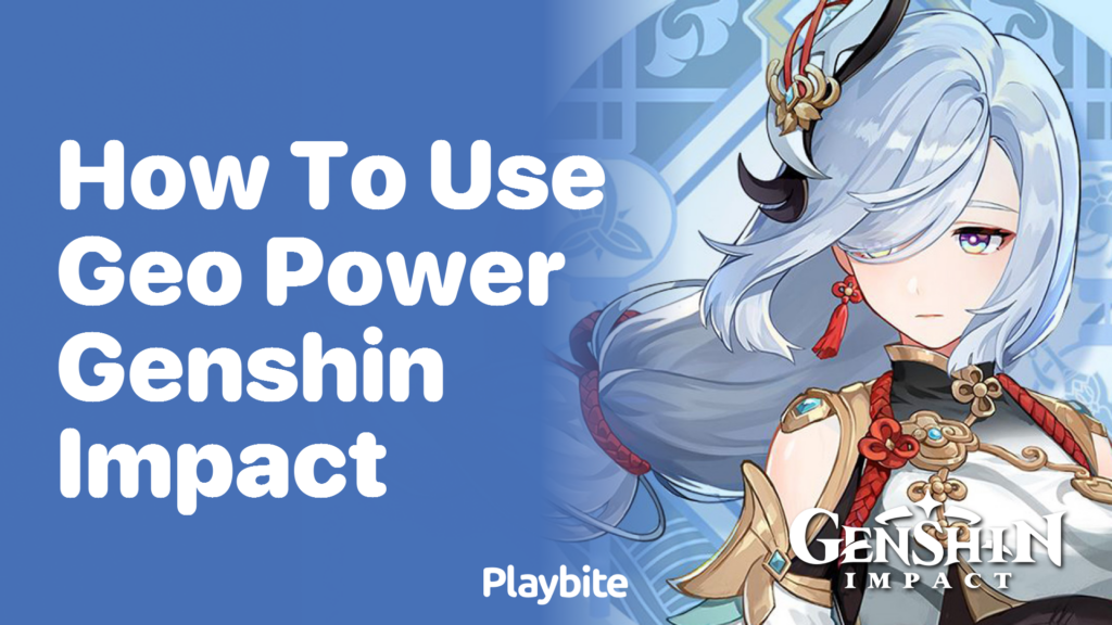 How to Use Geo Power in Genshin Impact - Playbite