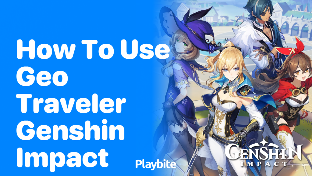 How to Use Geo Traveler in Genshin Impact - Playbite