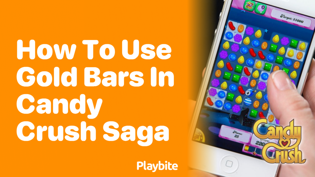 How to Use Gold Bars in Candy Crush Saga: A Sweet Guide - Playbite