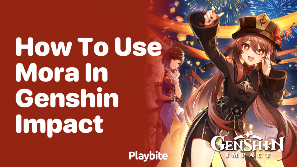 How to Use Mora in Genshin Impact: A Quick Guide - Playbite
