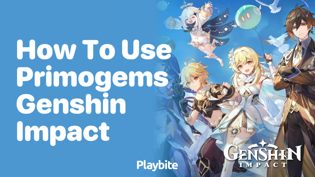 How to Use Primogems in Genshin Impact: A Simple Guide - Playbite
