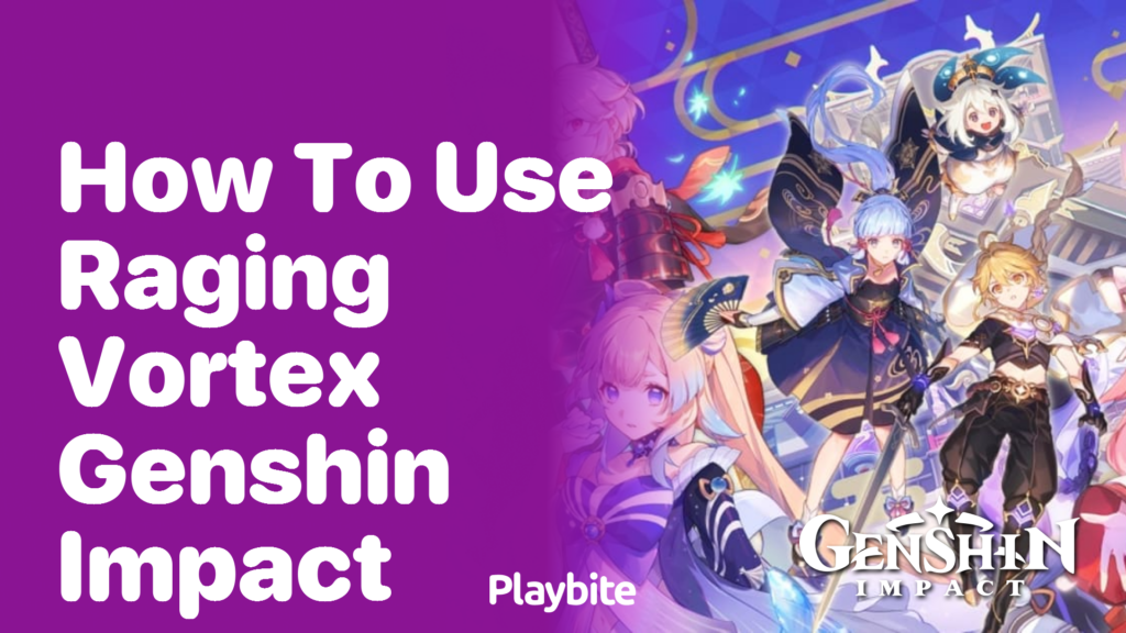 How to Use Raging Vortex in Genshin Impact - Playbite