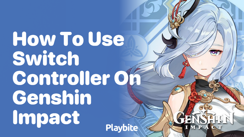 How to Use a Switch Controller on Genshin Impact - Playbite