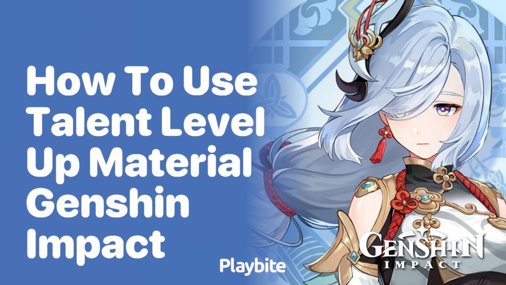 How to Use Talent Level-Up Material in Genshin Impact - Playbite