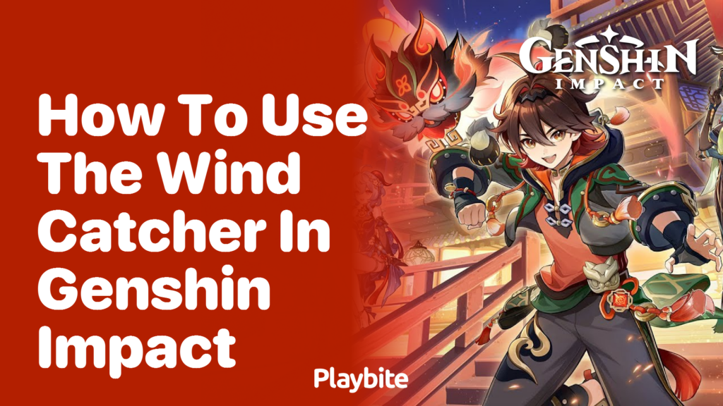 How to Use the Wind Catcher in Genshin Impact - Playbite