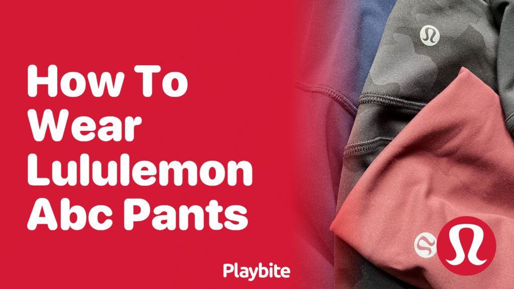 How to Wear Lululemon ABC Pants for Maximum Comfort and Style - Playbite
